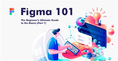 Our Three Part Guide To The Basics Of Figma Will Help All Design Beginners In Learning How To