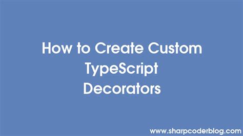 How To Create Custom Typescript Decorators Sharp Coder Blog