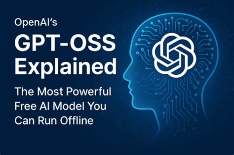 openai s gpt oss explained the most powerful free ai model you can run offline digital tech