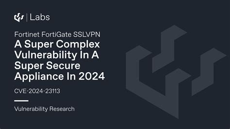 Fortinet Fortigate Cve 2024 23113 A Super Complex Vulnerability In A Super Secure Appliance In