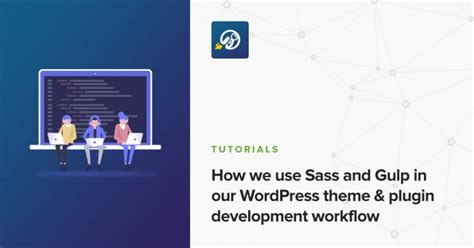 how we use sass and gulp in our wordpress theme and plugin development