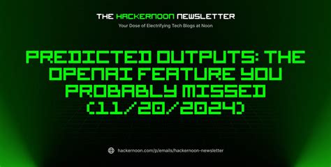 The Hackernoon Newsletter Predicted Outputs The Openai Feature You Probably Missed 11 20 2024