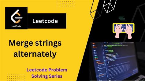 Merge Strings Alternately Leetcode Problem Solving Series Leetcode