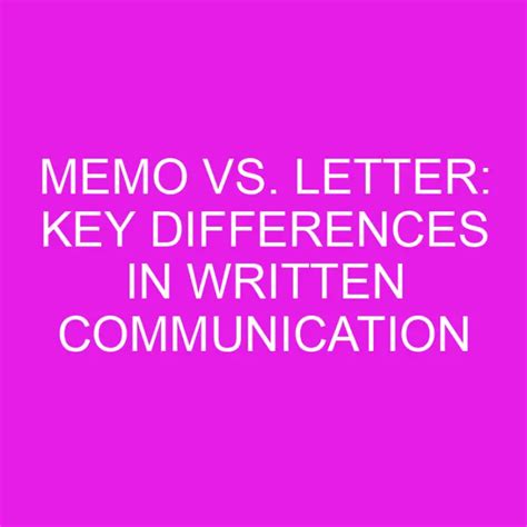 Memo Vs Letter Key Differences In Written Communication Differencess