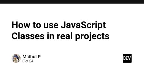 How To Use Javascript Classes In Real Projects Dev Community