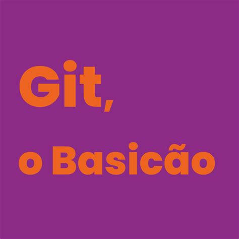 Git O Basicão Raphael Caldas Hotmart