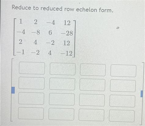 Solved Reduce to reduced row echelon | Chegg.com
