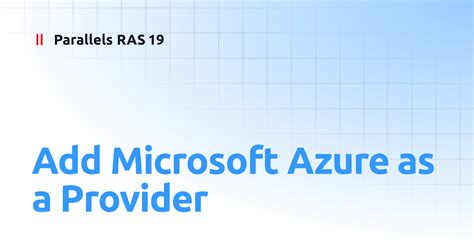 Add Microsoft Azure As A Provider Parallels Ras 19