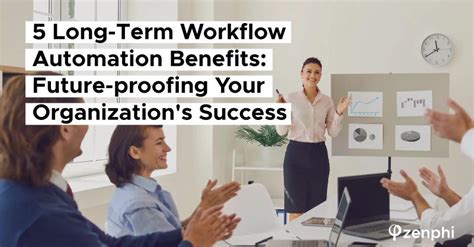 Zenphi On Linkedin 5 Long Term Workflow Automation Benefits Future