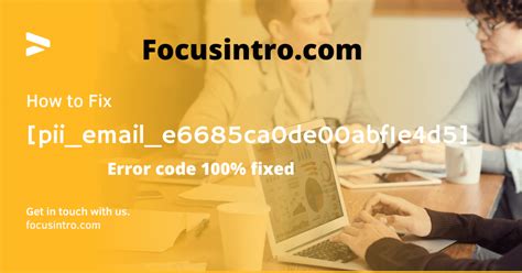 How To Fix Pii Email E6685ca0de00abf1e4d5 Error Code Guide Focus Intro