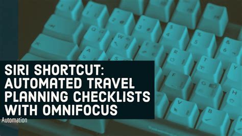 Siri Shortcut Automated Travel Planning Checklists With Omnifocus
