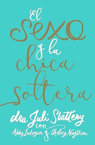 El Sexo Y La Chica Soltera Spanish Edition Slattery Juli Amazon Com Books