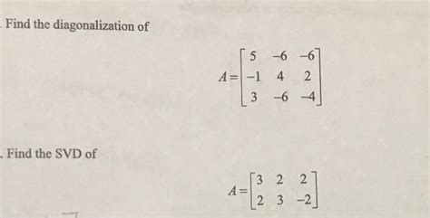 Solved Find The Diagonalization Of A⎣⎡5−13−64−6−62−4⎦⎤ Find