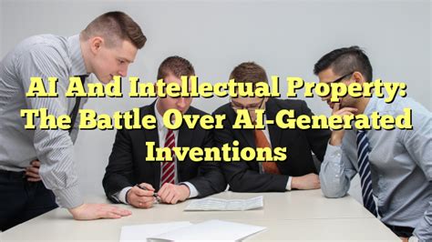 ai and intellectual property the battle over ai generated inventions