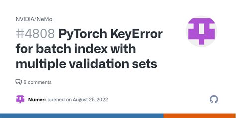 PyTorch KeyError For Batch Index With Multiple Validation Sets Issue NVIDIA NeMo GitHub