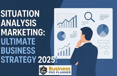 Situation Analysis Marketing Ultimate Business Strategy 2025