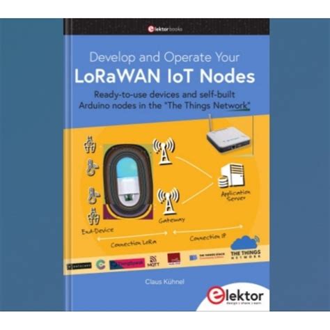 Book Develop And Operate Your LoRaWAN IoT Noves Ready To Use Devices And Self Built Arduino