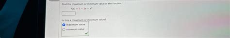 Solved Find The Maximum Or Minimum Value Of The