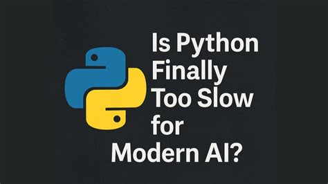 Is Python Finally Too Slow For Modern Ai