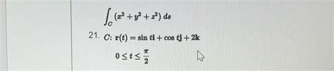 Solved Evaluating A Line Integral In Exercises And Chegg
