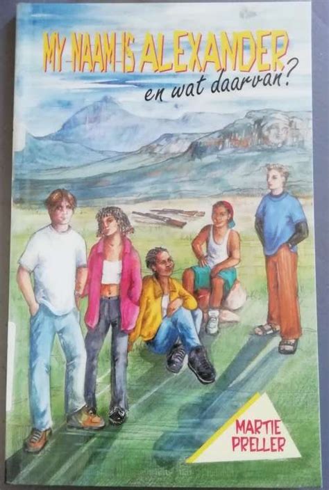 Afrikaans Fiction My Naam Is Alexander En Wat Daarvan Martie