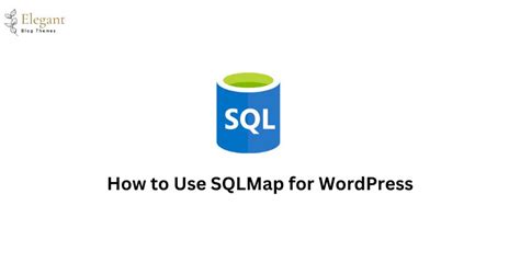 How To Use Sqlmap For Wordpress Elegant Blog Themes