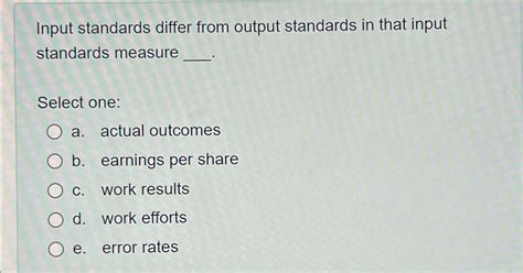 Solved Input Standards Differ From Output Standards In That