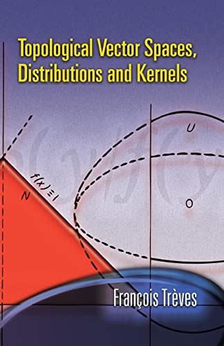 Topological Vector Spaces Distributions And Kernels Dover Books On Mathematics Treves