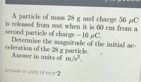 Solved A Particle Of Mass 28 G And Charge 56μc Is Released