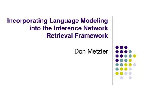 Ppt Incorporating Language Modeling Into The Inference Network Retrieval Framework Powerpoint