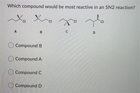 Solved Which compound would be most reactive in an SN2 | Chegg.com