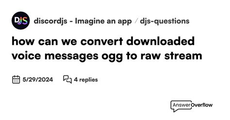 How Can We Convert Downloaded Voice Messages Ogg To Raw Stream Discordjs Imagine An App