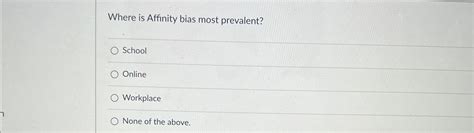 Solved Where Is Affinity Bias Most