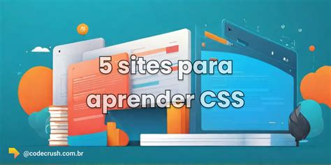 5 Sites Para Aprender Css E Aperfeiçoar Suas Habilidades De Programação