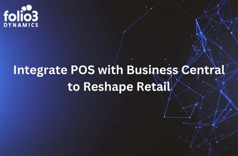Integrate Pos With Business Central To Reshape Retail