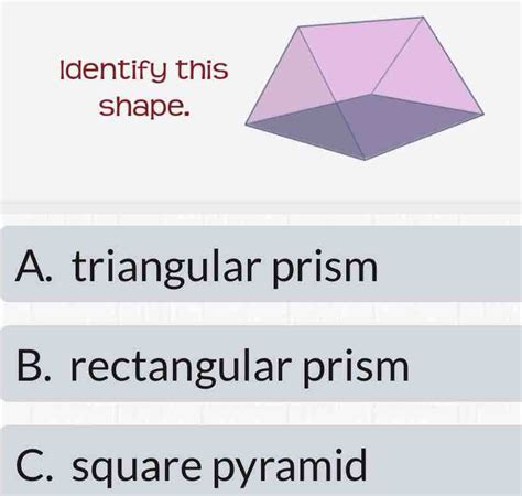 solved identify this shape a triangular prism b rectangular prism c
