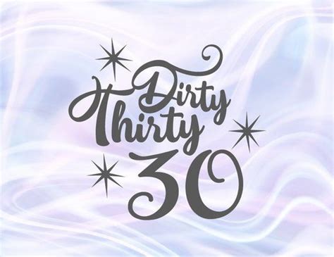30th Birthday Svg File For Cricut Sayings Dirty Thirty Him Her Etsy