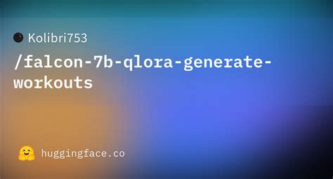 kolibri753 falcon 7b qlora generate workouts · hugging face