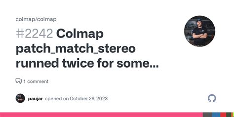 Colmap Patchmatchstereo Runned Twice For Some Reason · Issue 2242 · Colmapcolmap · Github