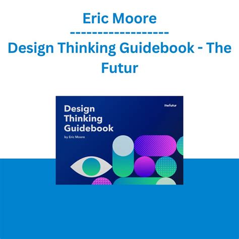 Eric Moore Design Thinking Guidebook The Futur