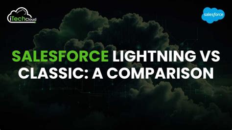 Salesforce Lightning Vs Classic A Comparison