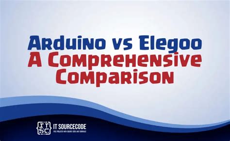 Arduino Vs Elegoo A Comprehensive Comparison