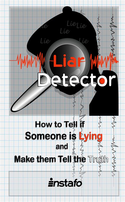Liar Detector How To Tell If Someone Is Lying And Make Them Tell The Truth By Edwin Piers