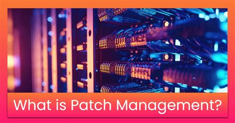 What Is Patch Management A Comprehensive Guide Wan Io