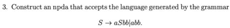 solved 3 construct an npda that accepts the language