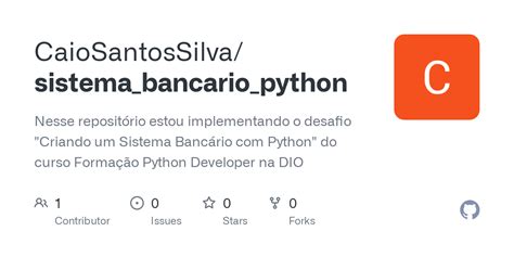 Github Caiosantossilvasistemabancariopython Nesse Repositório