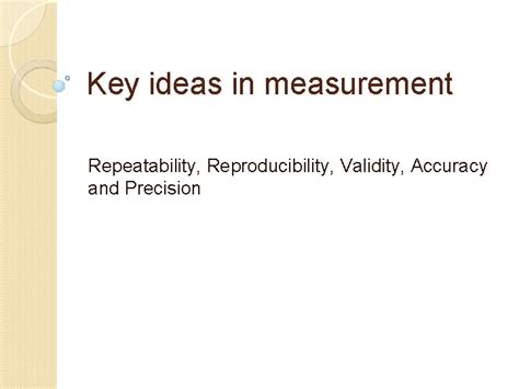 Key Ideas In Measurement Repeatability Reproducibility Validity Accuracy