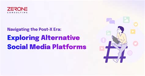 Navigating The Post X Era Exploring Alternative Social Media Platforms