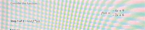 solved consider the function f x 4x 9 2x 6step 1 ﻿of 2 ﻿