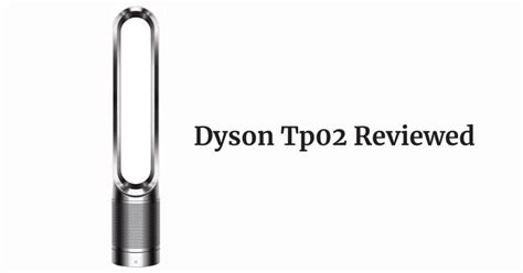 Dyson Tp02 Review Purify Your Air And Life Breathe Easy